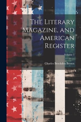 The Literary Magazine, and American Register; Volume 5 by Charles ...