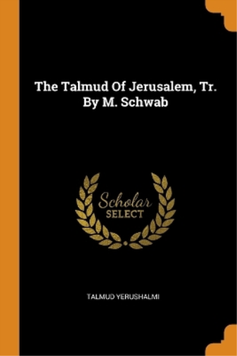 Talmud Yerushalmi The Talmud Of Jerusalem, Tr. By M. Schwab (Poche ...