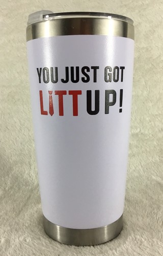 You Just Got Litt Up 20oz Stainless Steel Tumbler White Louis Litt ...