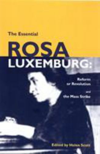 Essential Rosa Luxemburg : Reform or Revolution and the Mass Strike by ...