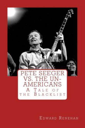 Pete Seeger vs. the Un-Americans : A Tale of the Blacklist by Edward ...