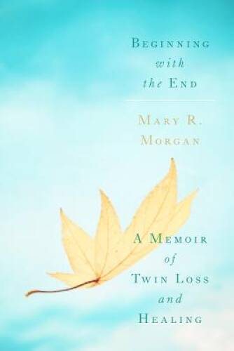 Beginning With the End: A Memoir of Twin Loss and Healing - VERY GOOD ...