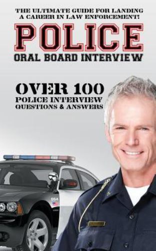 Police Oral Board Interview: Over 100 Police Interview Questions ...