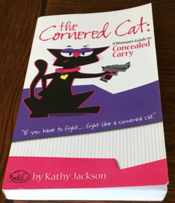 the Cornered Cat: A Woman's Guide to Concealed Carry by Kathy Jackson ...