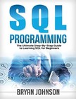 SQL Programming: The Ultimate Step-By-Step Guide to Learning SQL for ...