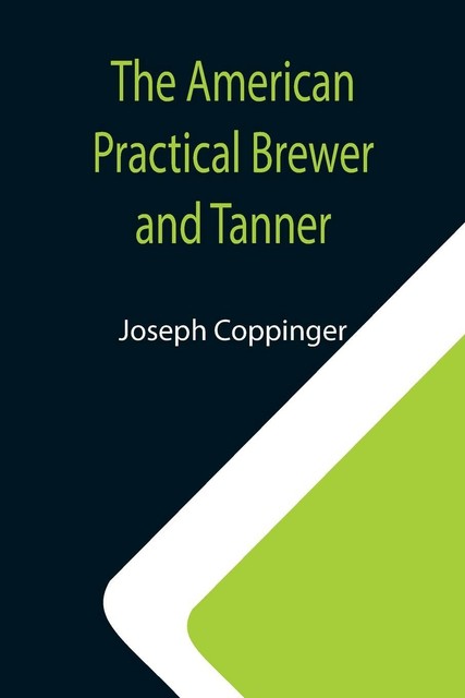 The American Practical Brewer And Tanner von Joseph Coppinger (2021 ...