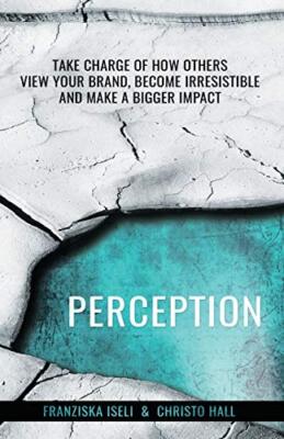 Perception: Take Charge of How Othe..., Iseli, Franzisk 9781631619816| eBay