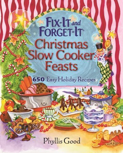 Fix-It and Forget-It Christmas Slow Cooker Feasts : 650 Easy Holiday ...