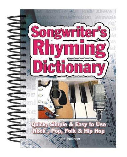 Songwriter's Rhyming Dictionary: Quick, Simple & Easy to Use; Rock, Pop ...