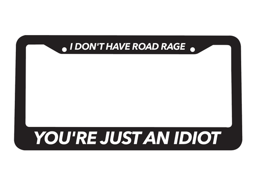 I Don't Have Road Rage You're Just An Idiot Driver Funny Car License ...
