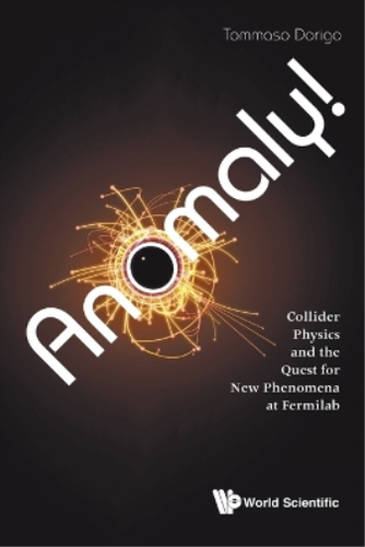 Tommaso Dorigo Anomaly! Collider Physics And The Quest For New Phenomena (Poche) 9781786341112 ...
