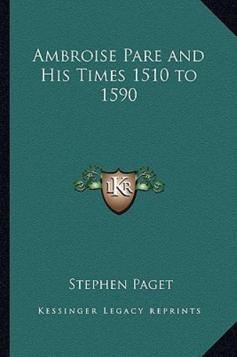 Ambroise Pare and His Times 1510 To 1590 by Stephen Paget (2010, Trade ...