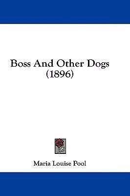 Boss and Other Dogs by Maria Louise Pool (2008, Trade Paperback) for ...