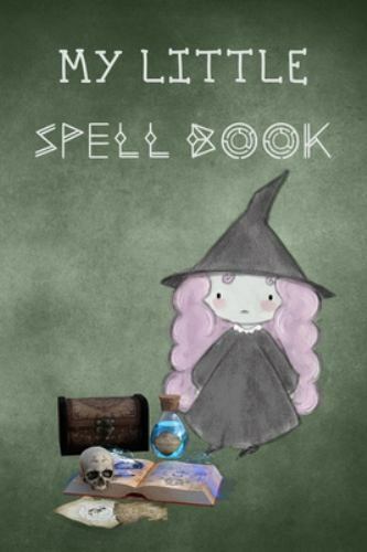 My Little Spell Book: Personal Handbook to Write Your Own Spells & to ...
