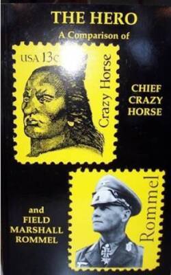The Hero: A Comparison of Chief Crazy Horse and Field Marshall Rommel ...