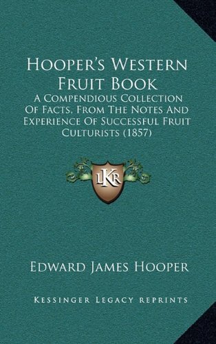 HOOPER'S WESTERN FRUIT BOOK: A COMPENDIOUS COLLECTION OF By Edward ...