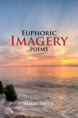 Euphoric Imagery : Poems by Mikel Smith (2012, Trade Paperback) for ...