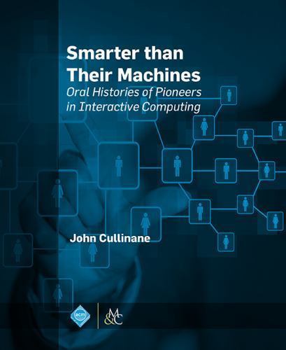 Acm Bks.: Smarter Than Their Machines : Oral Histories of Pioneers in Interactive Computing by ...