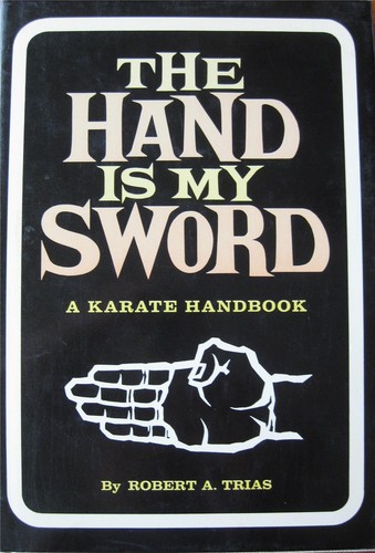 RARE 1981 THE HAND IS MY SWORD A KARATE HANDBOOK BY ROBERT A. TRIAS ...