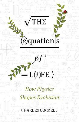 The Equations of Life: How Physics Shapes Evolution by Charles Cockell ...