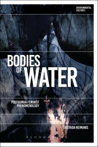 Bodies of Water: Posthuman Feminist Phenomenology by Neimanis, Astrida ...