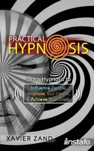 Practical Hypnosis : Learn Hypnosis to Influence People, Improve Your ...