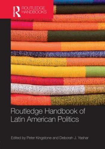 Routledge Handbook of Latin American Politics by Deborah J. Yashar ...