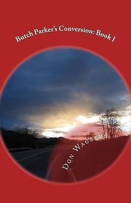 Butch Parker's Conversion: Book I by Don Wagberg (2016, Trade Paperback ...