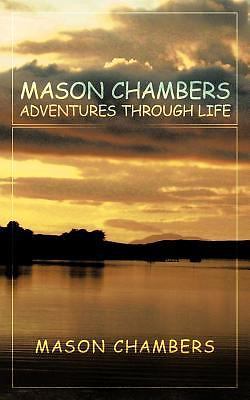 Mason Chambers Adventures Through Life by Mason Chambers (2010, Trade ...