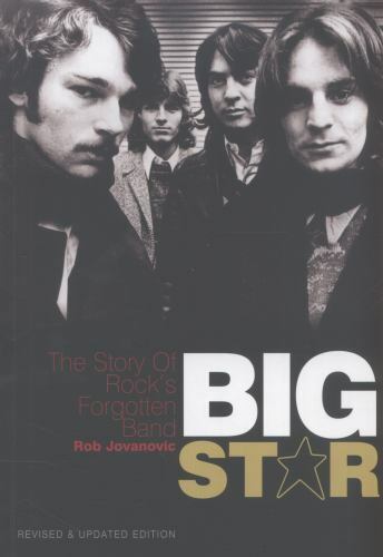 Big Star: The story of rock's forgotten band Revised & Updated Edition ...