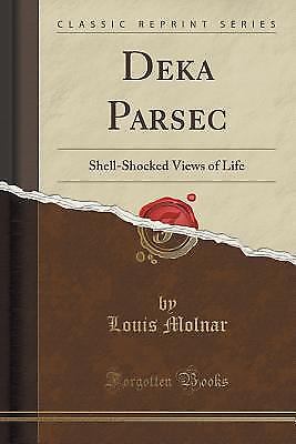 Deka Parsec : Shell-Shocked Views of Life (Classic Reprint) by Louis ...