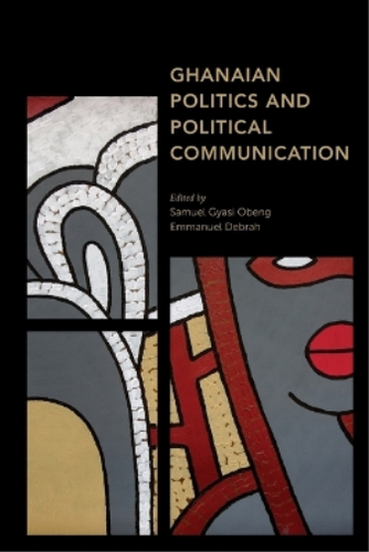 Samuel Gyasi Obeng Ghanaian Politics and Political Communication (Poche ...