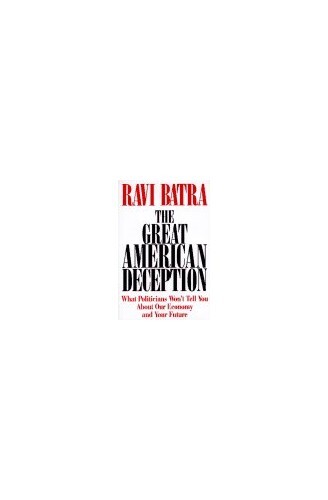 The Great American Deception: What Politicians Won?t ... by Batra, Ravi ...