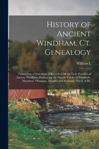 History of Ancient Windham, Ct. Genealogy: Containing a Genealogical ...