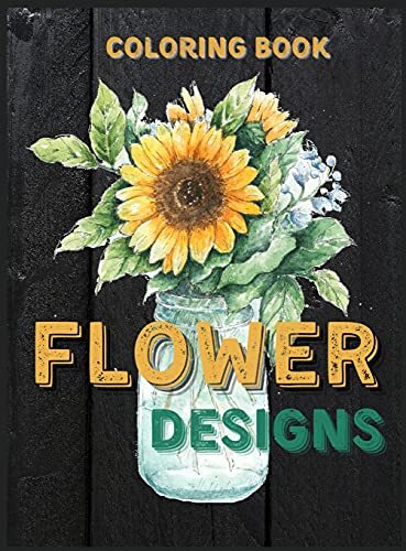 Flower Designs Coloring Book: Adult Coloring Boo... by Thompson, Keegan ...