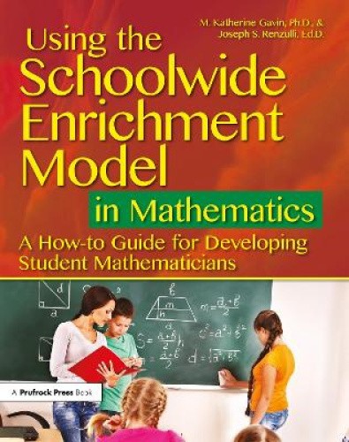 Using the Schoolwide Enrichment Model in Mathematics: A How-To Guide ...