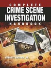 Complete Crime Scene Investigation Handbook by Everett Baxter Jr.: New ...