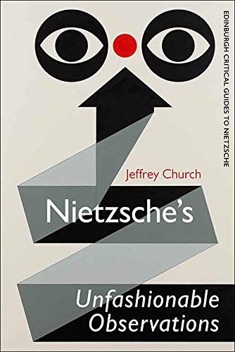 NIETZSCHE'S UNFASHIONABLE OBSERVATIONS (THE EDINBURGH By Jeffrey Church ...