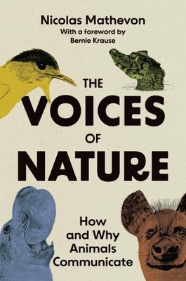 The Voices of Nature: How and Why Animals Communicate by Nicolas ...
