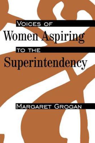 Voices of Women Aspiring to the Superintendency by Margaret Grogan ...