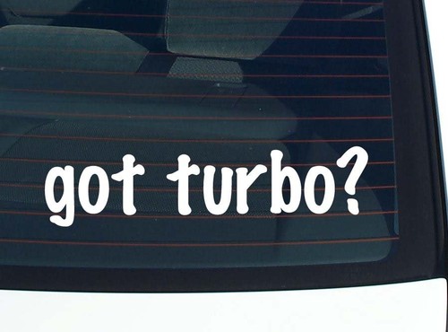 got turbo? CAR DECAL BUMPER STICKER VINYL FUNNY JOKE WINDOW | eBay