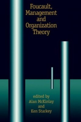 Foucault, Management and Organization Theory: From P... by Ken Starkey ...