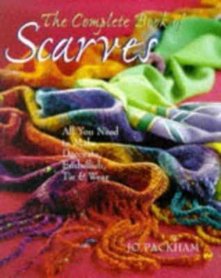 The Complete Book of Scarves: Making, Decorating & Tying by Packham, Jo ...