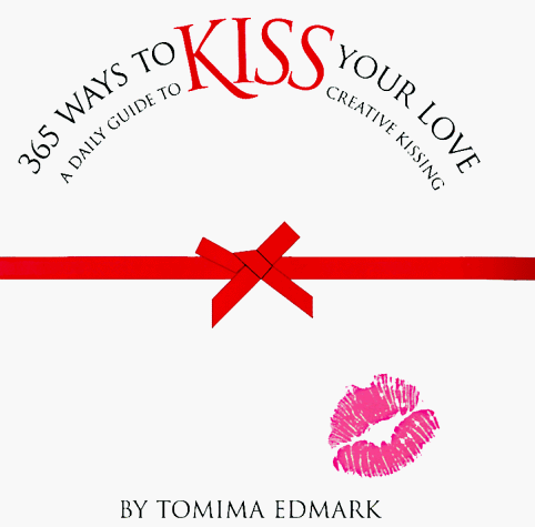 365 WAYS TO KISS YOUR LOVE By Tomima L. Edmark - Hardcover **Mint ...