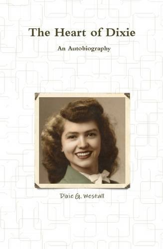 THE HEART OF DIXIE AN AUTOBIOGRAPHY By Dixie G. Westall - Hardcover ...