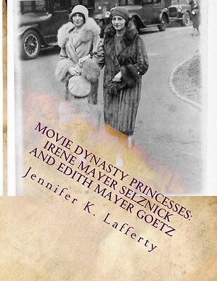 Movie Dynasty Princesses Irene Mayer Selznick Edith Mayer Go by ...