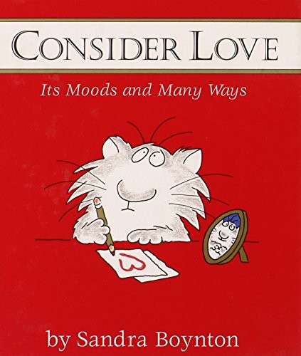 CONSIDER LOVE (MINI EDITION): ITS MOODS AND MANY WAYS By Sandra Boynton ...