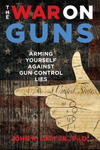 The War on Guns: Arming Yourself Against Gun Control Lies by John R ...