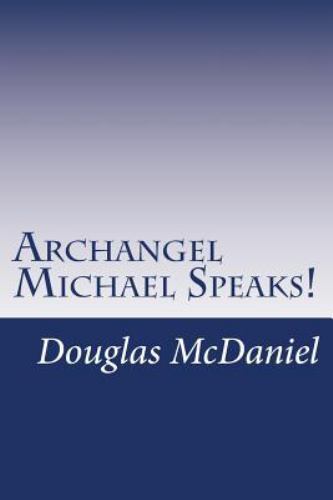 Archangel Michael Speaks! by Douglas McDaniel (2013, Trade Paperback ...