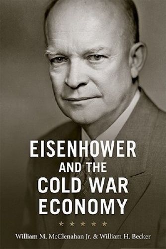 Eisenhower and the Cold War Economy by William H. Becker, William M ...